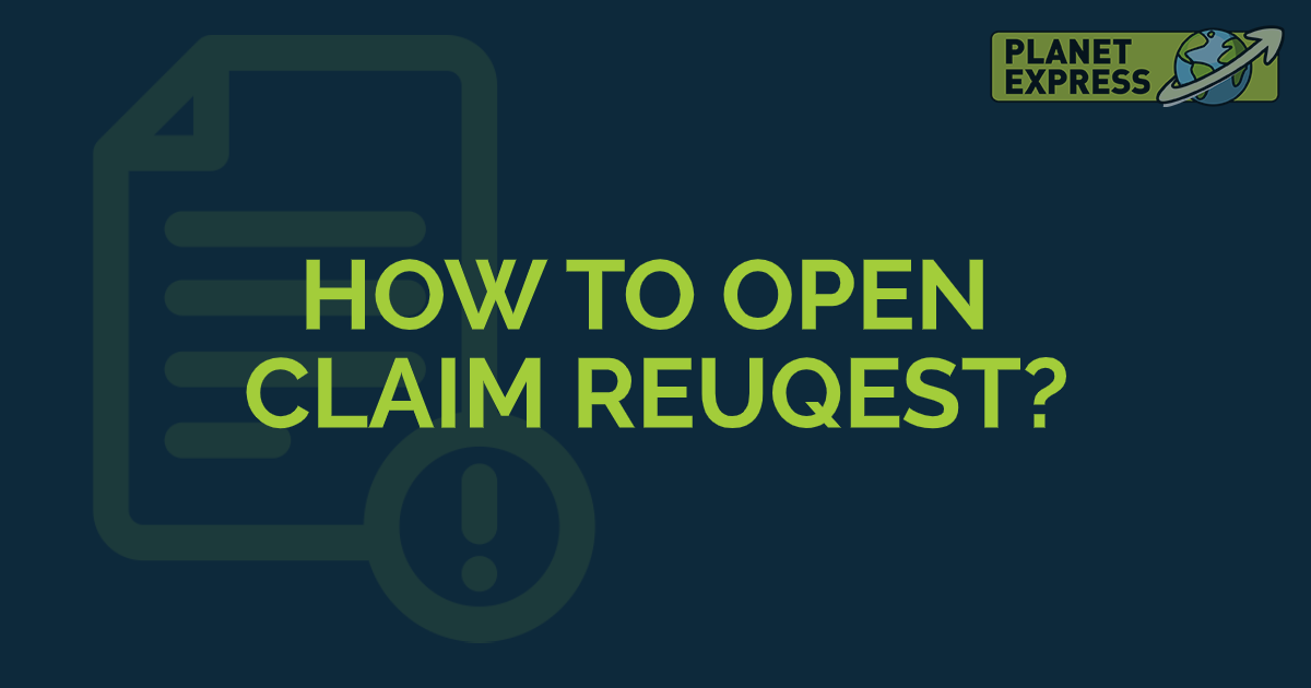 How to Open Claim Request? • Planet Express