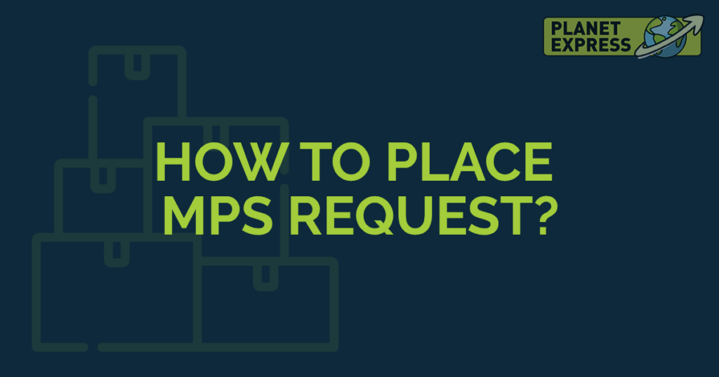 How to Place MPS Mailout Request? • Planet Express
